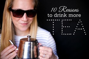 10 Reasons to Drink More Tea • Kath Eats