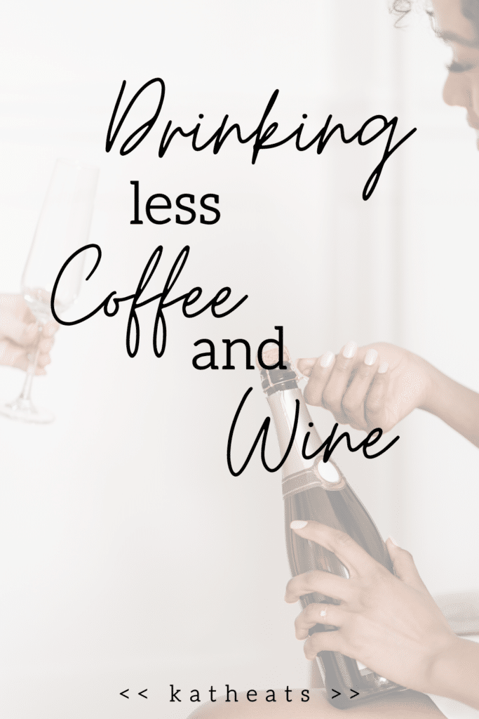 Why I Am Drinking Less Coffee And Wine - Kath Eats Real Food