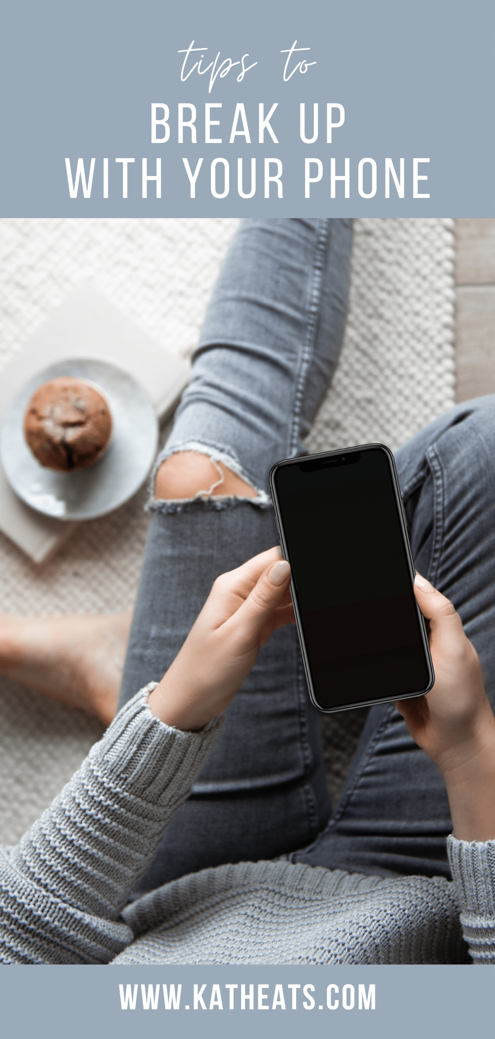 How To Break Up With Your Phone Tips • Kath Eats